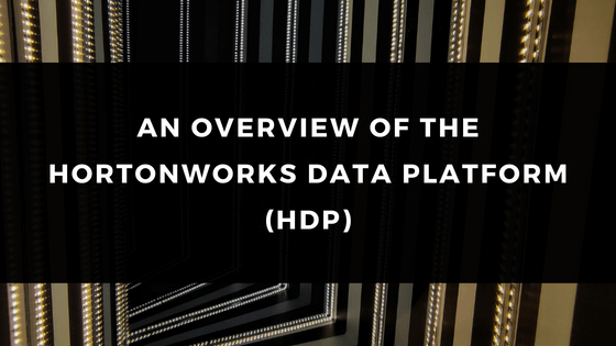 AN OVERVIEW OF THE HORTONWORKS DATA PLATFORM (HDP), United States of ...